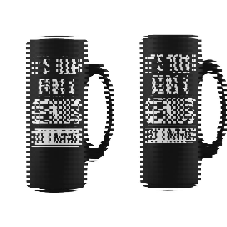 Its Tough Being A Genius Coffee Mug - Seseable