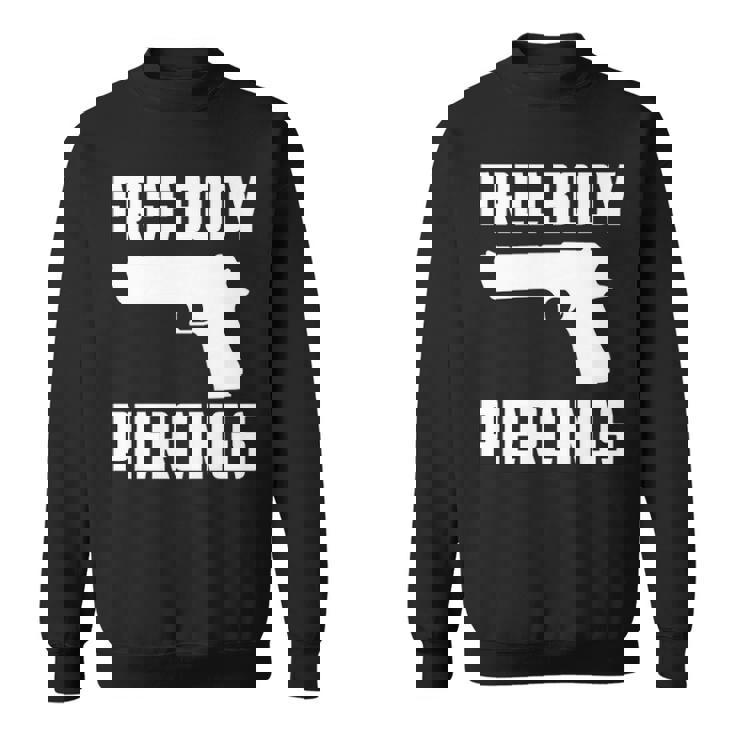 Free Body Piercings Sweatshirt - Seseable