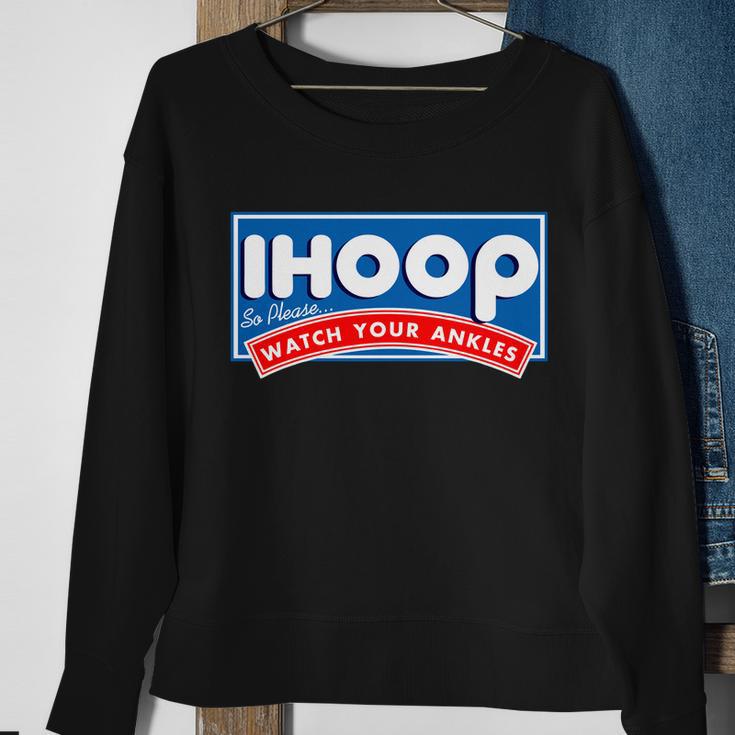 Ihoop I Hoop So Please Watch Your Ankles Funny Basketball Sweatshirt ...