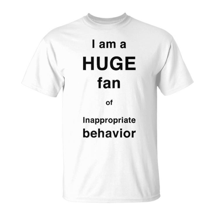 Im A Huge Fan Of Inappropriate Behavior Unisex T-Shirt - Seseable