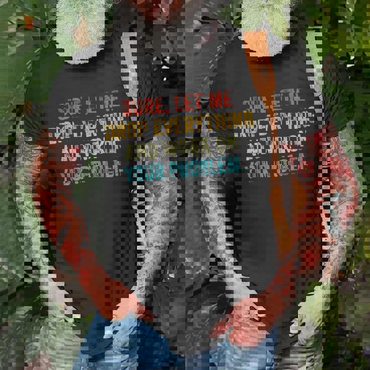 Sure Let Me Drop Everything And Work On Your Problem Vintage V5 T-shirt ...